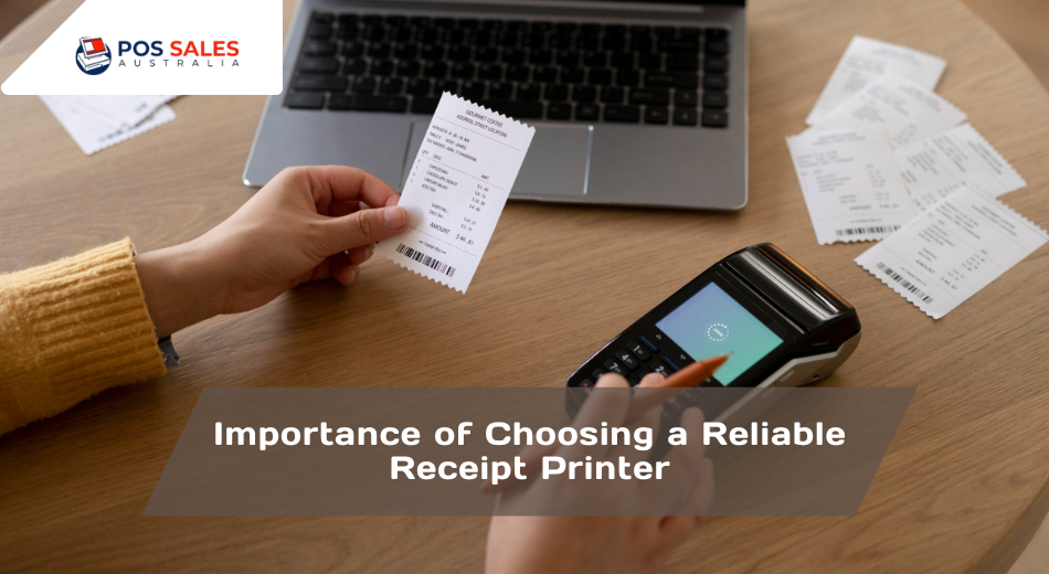 Importance of Choosing a Reliable Receipt Printer - POS Sales Australia