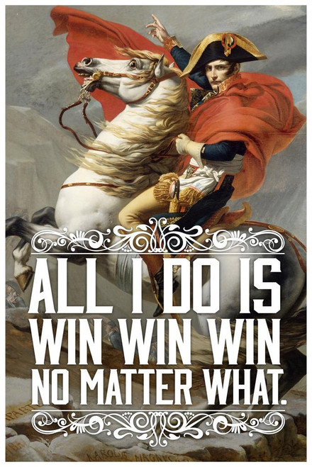 All I Do Is Win Win Win No Matter What Napoleon Famous Motivational ...
