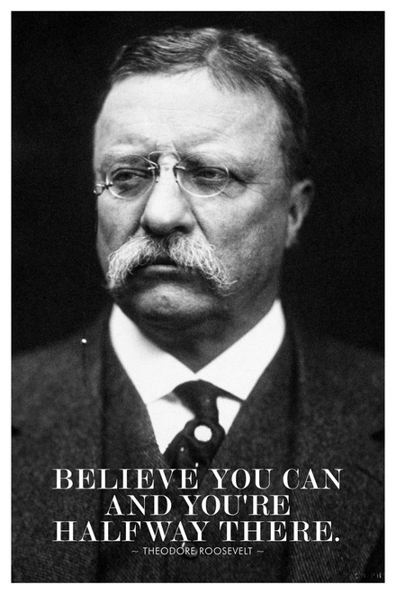 Theodore Roosevelt Believe You Can And Youre Halfway There Black and ...
