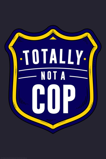 Laminated Totally Not A Cop Police Funny Parody LCT Creative Poster Dry ...
