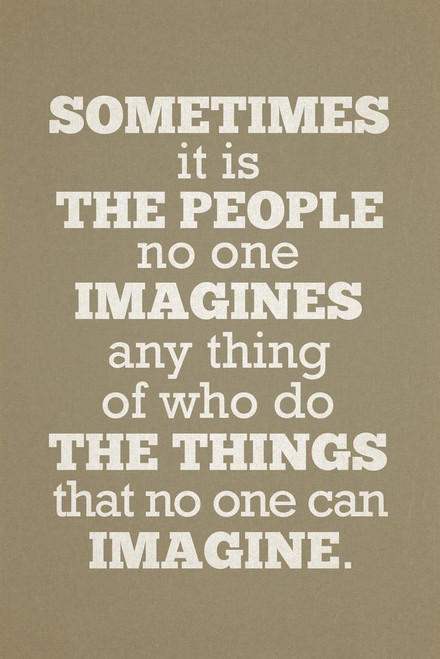 Laminated Sometimes The People No One Imagines Anything Of Do The ...