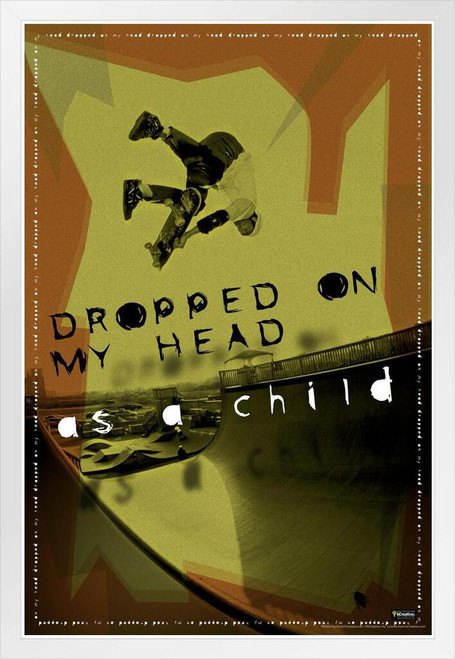 Dropped On My Head As A Child Skater Humor White Wood Framed Poster ...