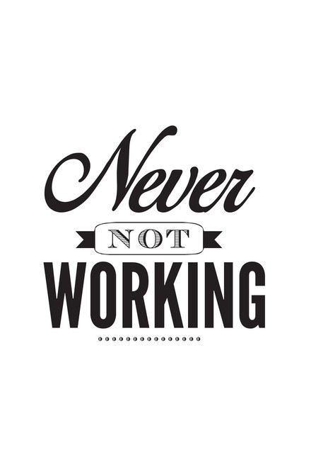 Never Not Working Motivational Cool Wall Decor Art Print Poster 12x18 ...
