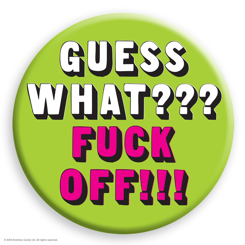 Rude Badge Guess What??? F Off!!! By Brainbox Candy | brainboxcandy.com