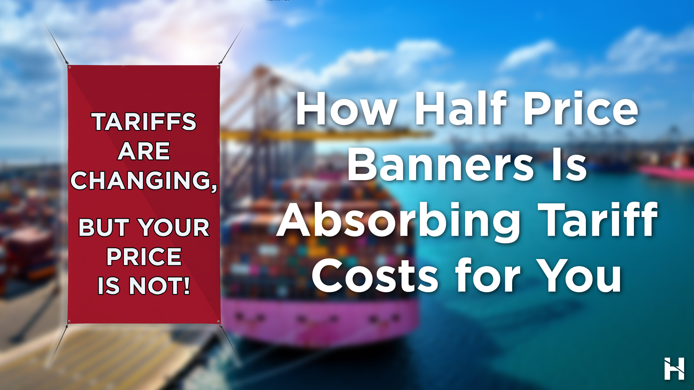 How Half Price Banners Is Absorbing Tariff Costs for You - Half Price ...