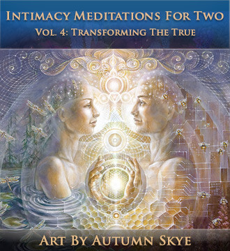 Intimacy Meditations For Two, Vol. 4: Transforming The True - Art of ...