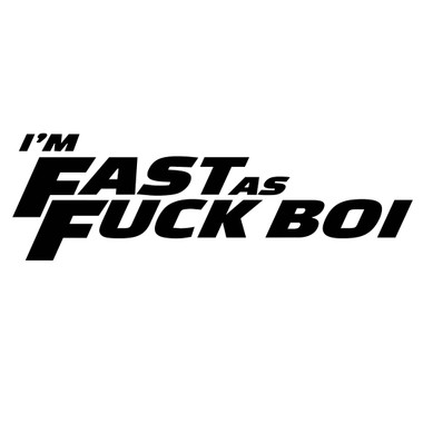 I'm Fast As F Boi- DECAL - JDMFV WRAPS