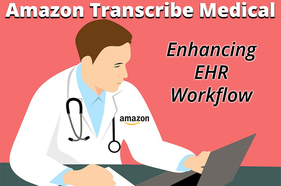 Amazon Transcribe Medical - Enhancing EHR Workflow - Jaken Medical Inc