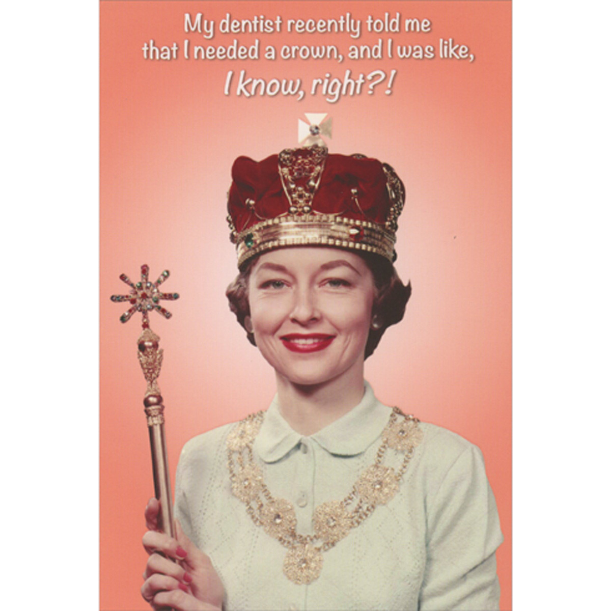 Dentist Told Me I Needed a Crown: Woman with Crown and Sceptre Funny ...