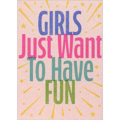 Girls Just Want to Have Fun Colorful Text with Yellow Bursts Funny ...