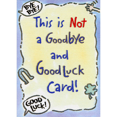 Not Goodbye and Good Luck Funny / Humorous Goodbye / Good Luck Card ...