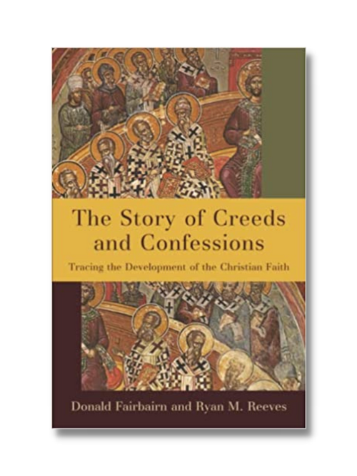 The Story of Creeds and Confessions: Tracing the Development of the ...