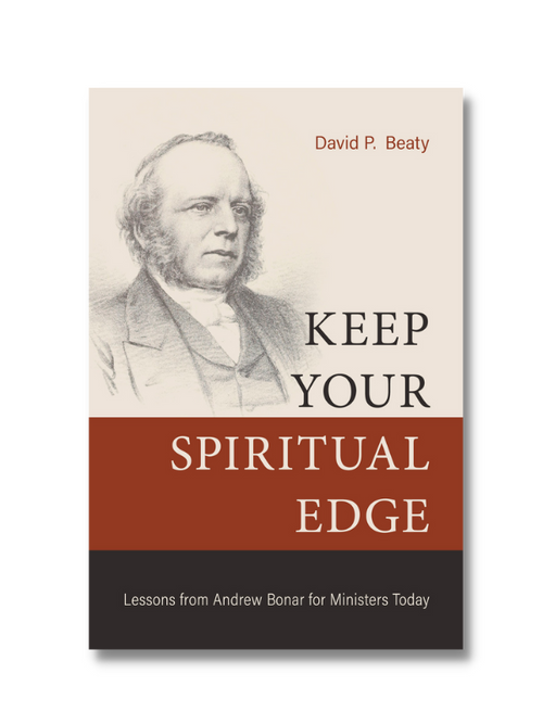 Keep Your Spiritual Edge: Lessons from Andrew Bonar for Ministers Today ...