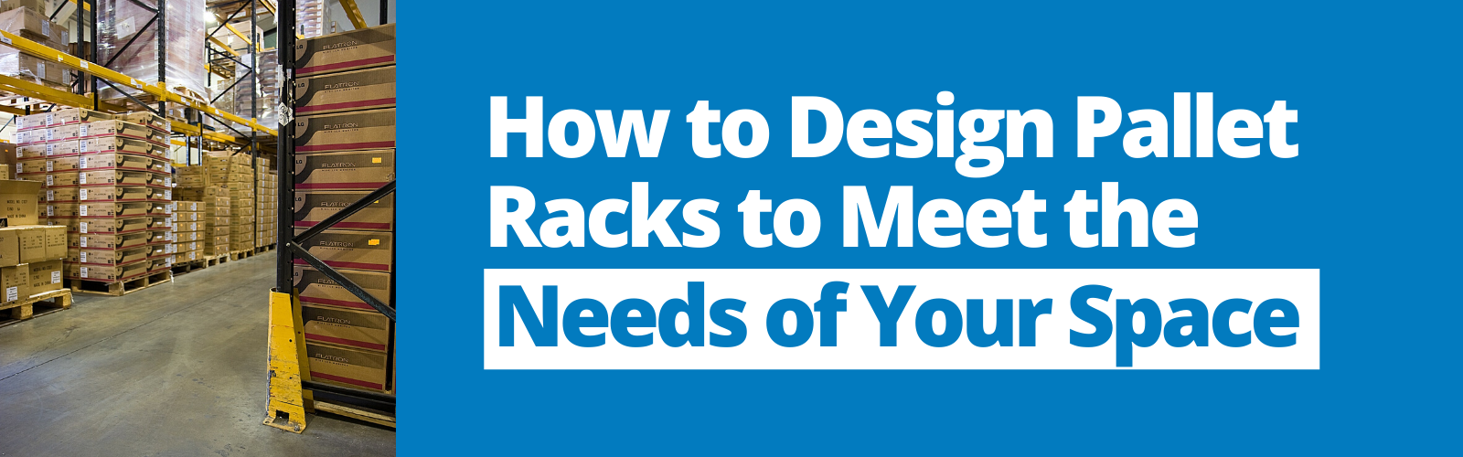 How to Design Pallet Racks to Meet the Needs of Your Space ...