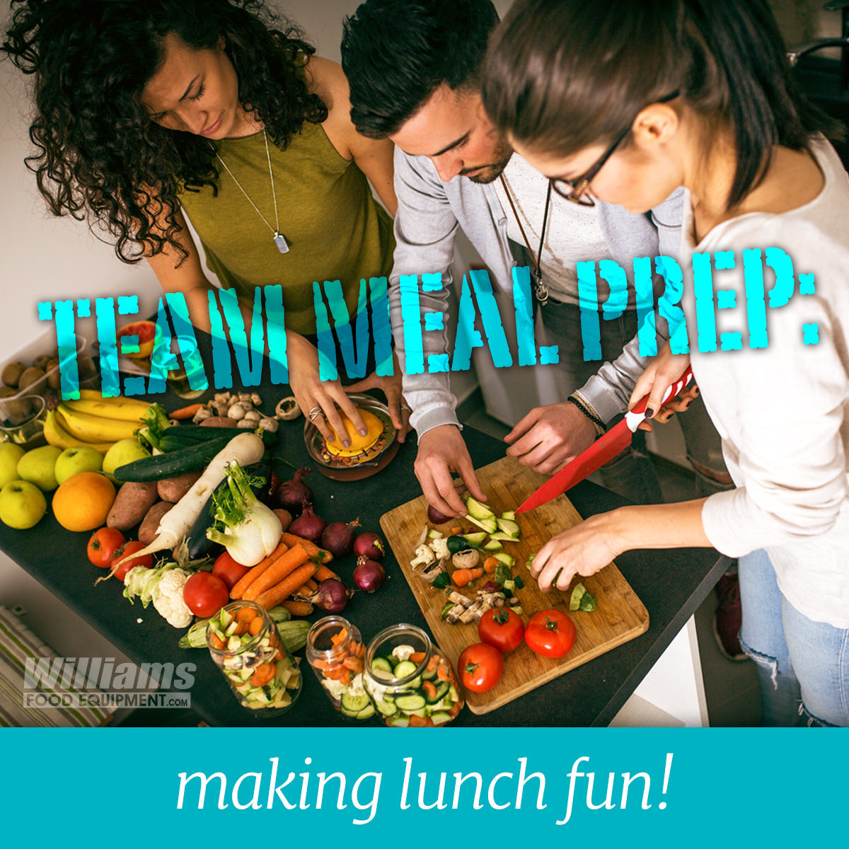 Team Meal Prep: Making Lunch Fun - Williams Food Equipment