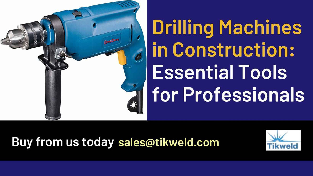 Drilling Machines in Construction: Essential Tools for Professionals - Tikweld products and Services