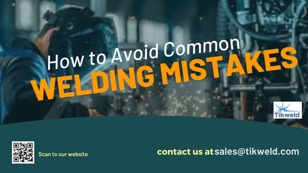 How to Avoid Common Welding Mistakes - Tikweld products and Services