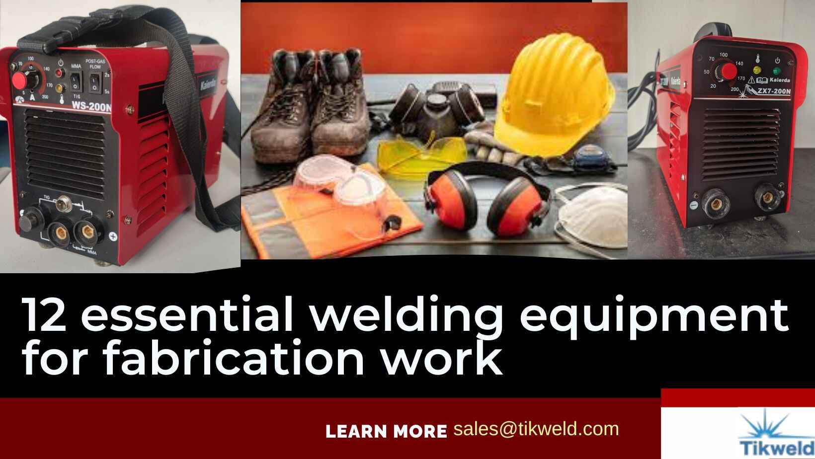 12 essential welding equipment for fabrication work - Tikweld products ...