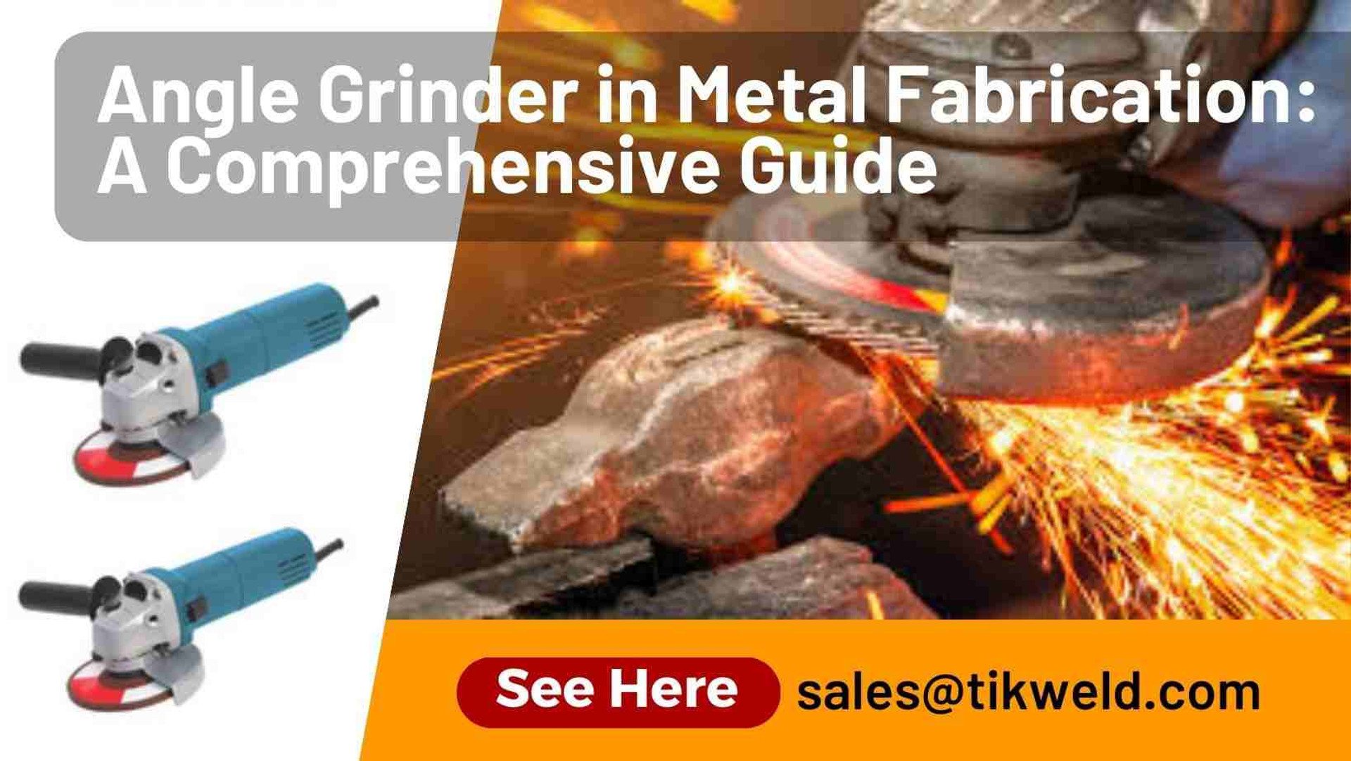 Angle Grinder in Metal Fabrication: A Comprehensive Guide - Tikweld products and Services