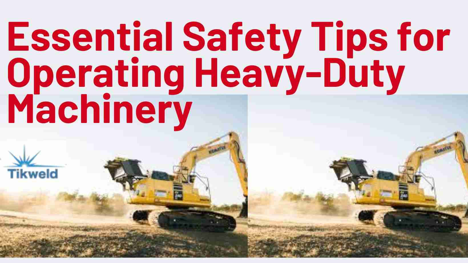 Essential Safety Tips for Operating Heavy-Duty Machinery - Tikweld products and Services