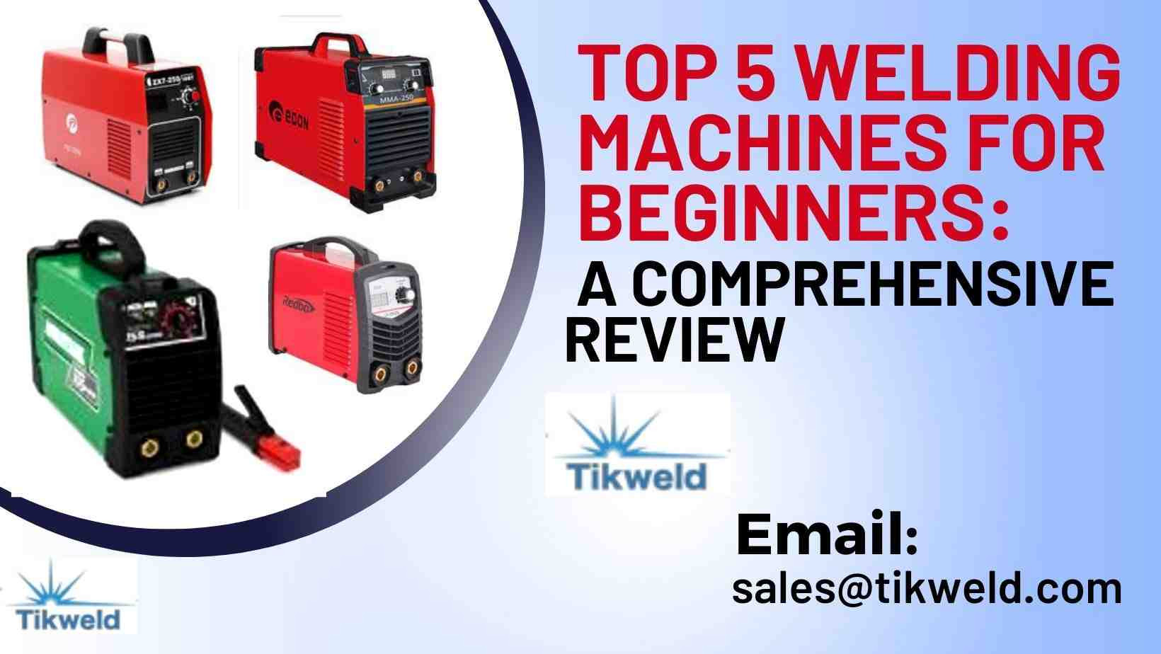Top 5 Welding Machines for Beginners: A Comprehensive Review - Tikweld ...