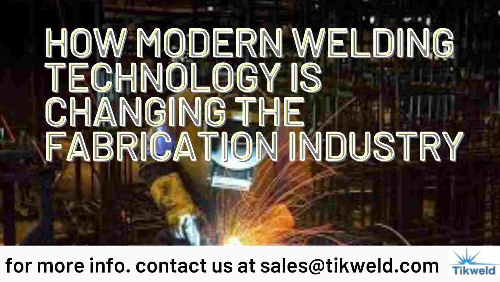 How Modern Welding Technology is Changing the Fabrication Industry ...