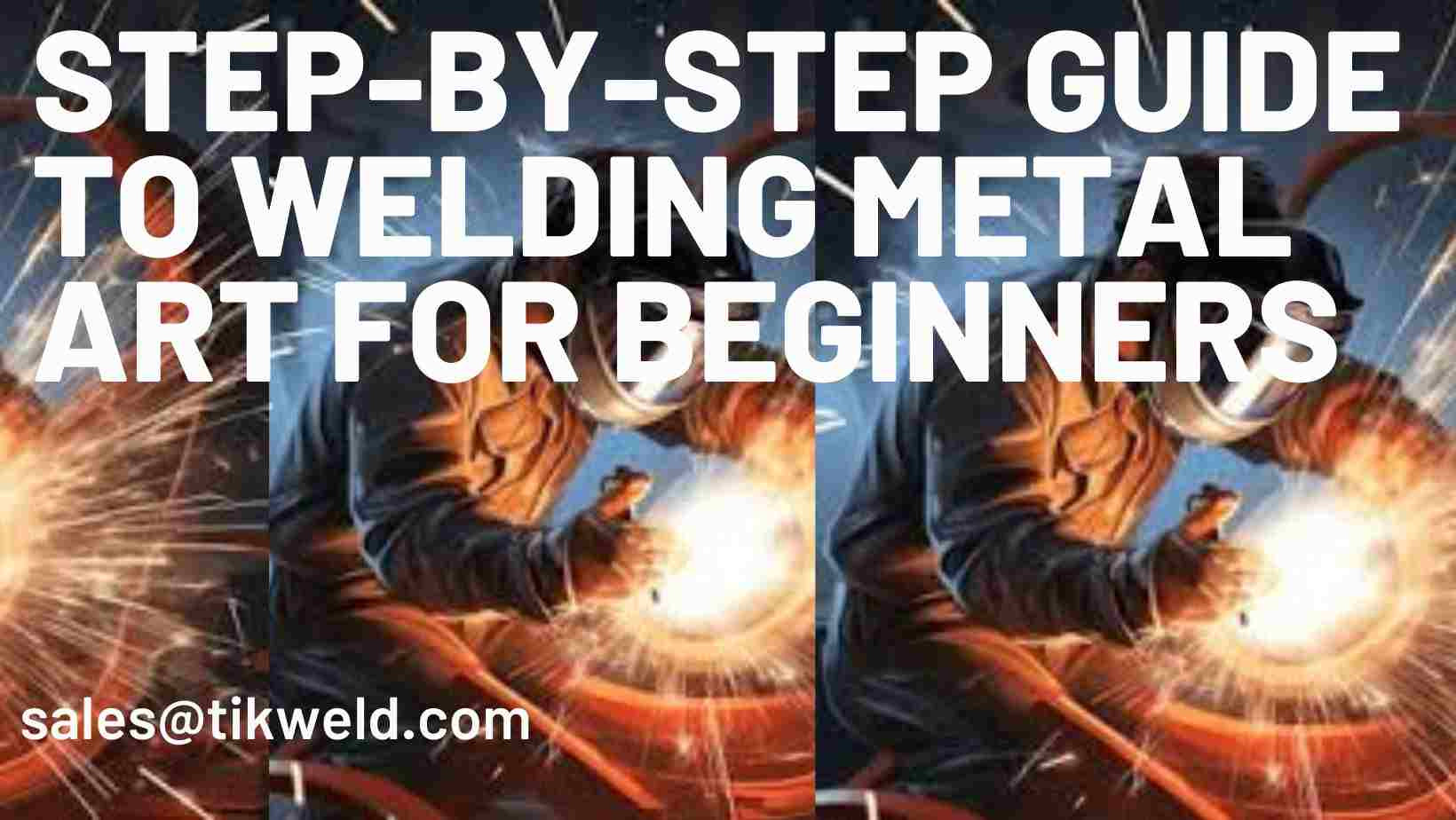Step-by-Step Guide to Welding Metal Art for Beginners - Tikweld ...