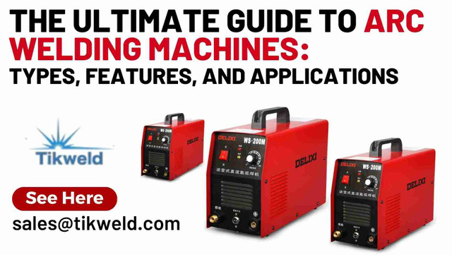 The Ultimate Guide to Arc Welding Machines: Types, Features, and ...