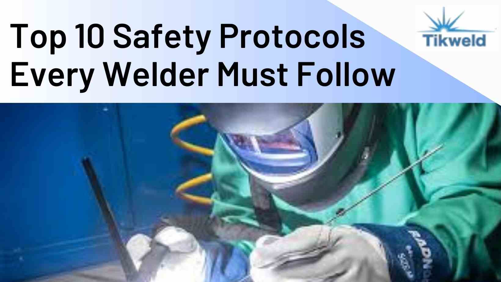 Top 10 Safety Protocols Every Welder Must Follow - Tikweld products and ...