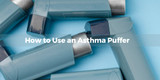 Using an asthma puffer correctly is key to ensuring the medication is ...