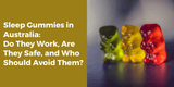 Sleep gummies are now common in Australia. Many adults use them to help ...