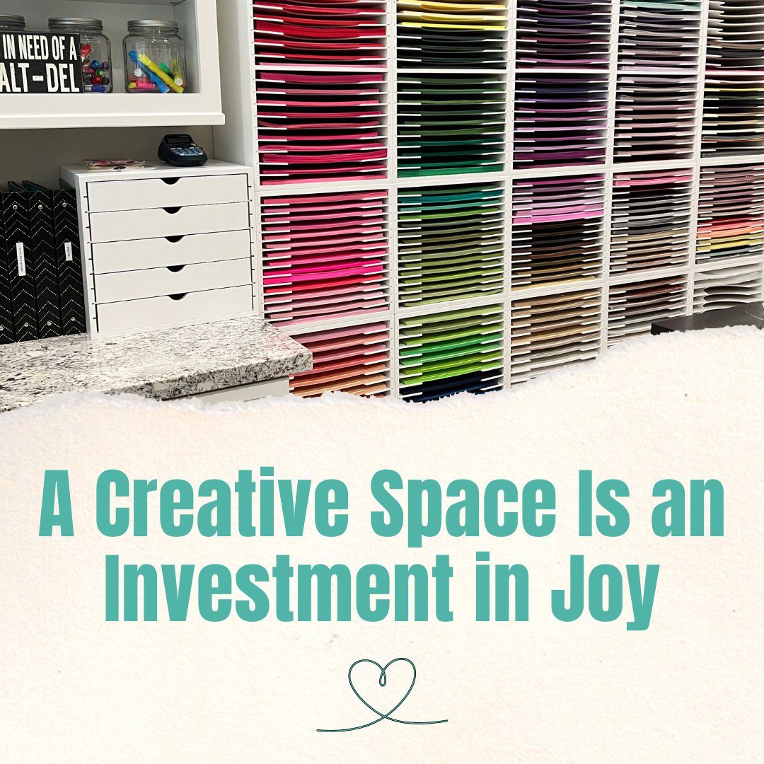 A Creative Space Is an Investment in Joy - Stamp-n-Storage