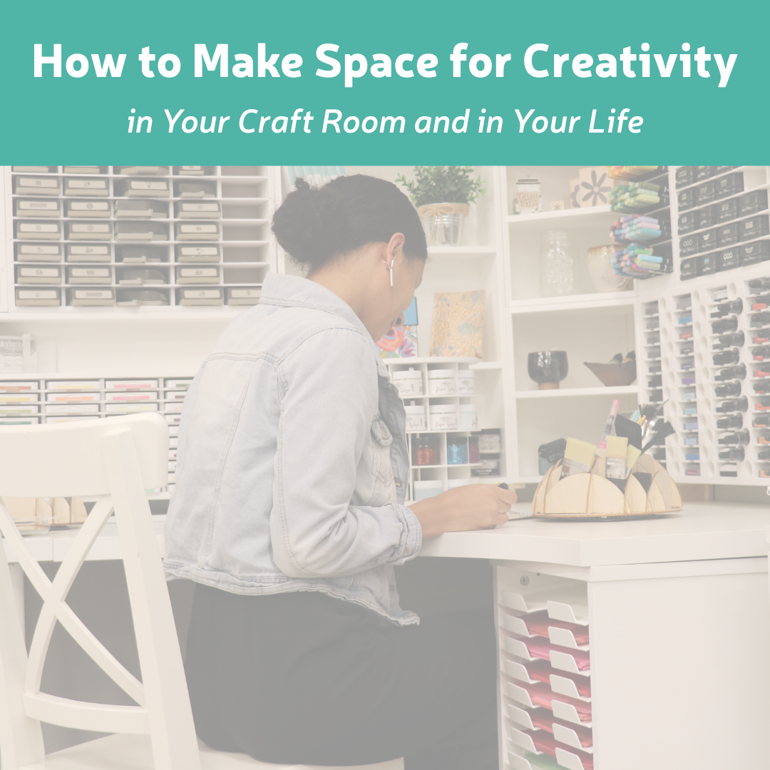 How to Make Space for Creativity - Stamp-n-Storage