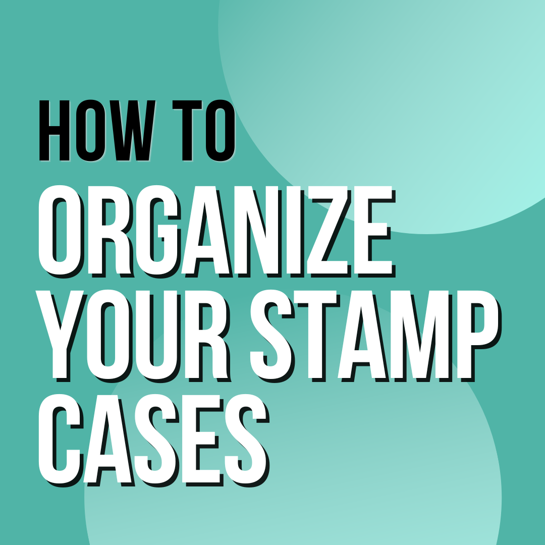 How to Organize Your Stamp Cases - Stamp-n-Storage