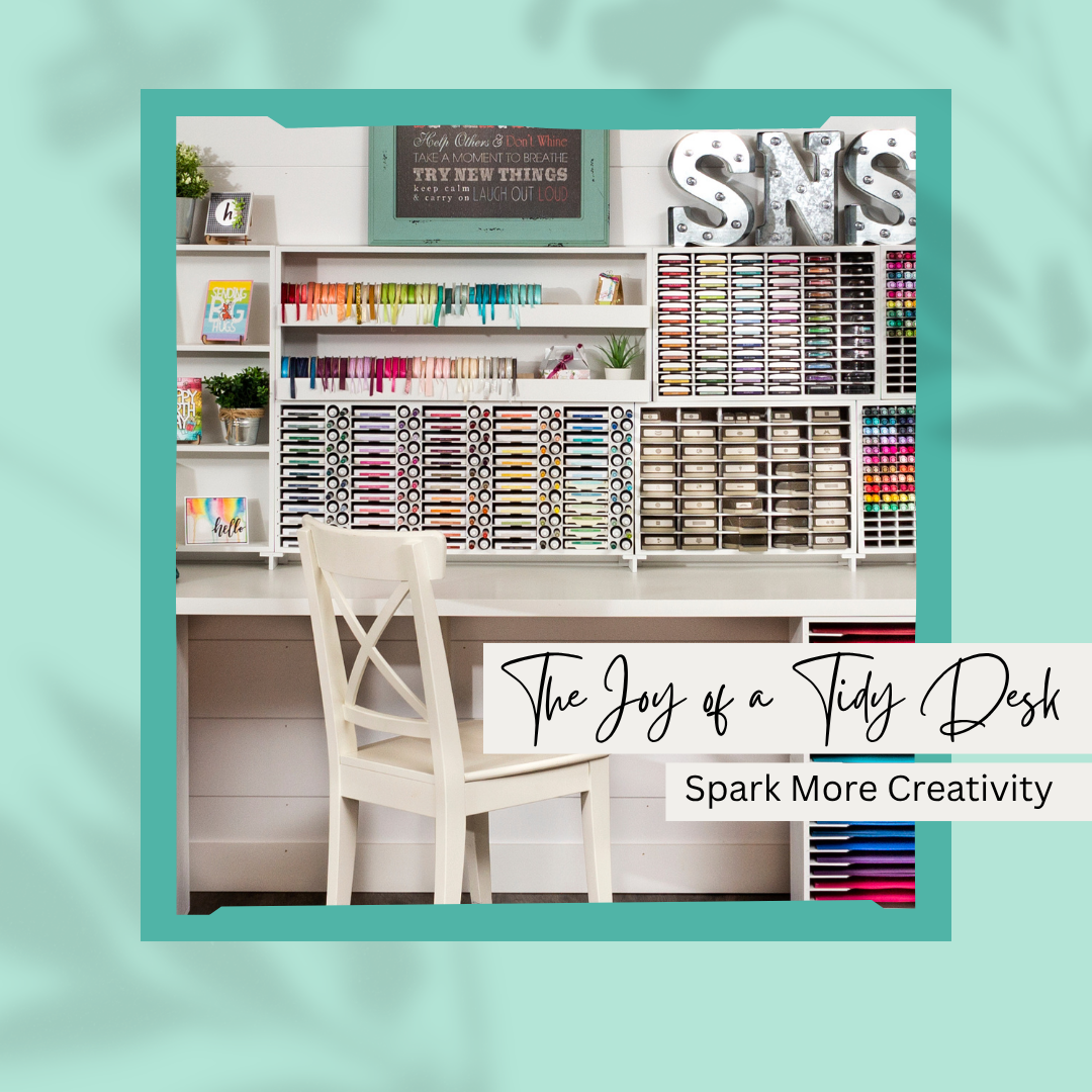 The Joy of a Tidy Desk - Stamp-n-Storage