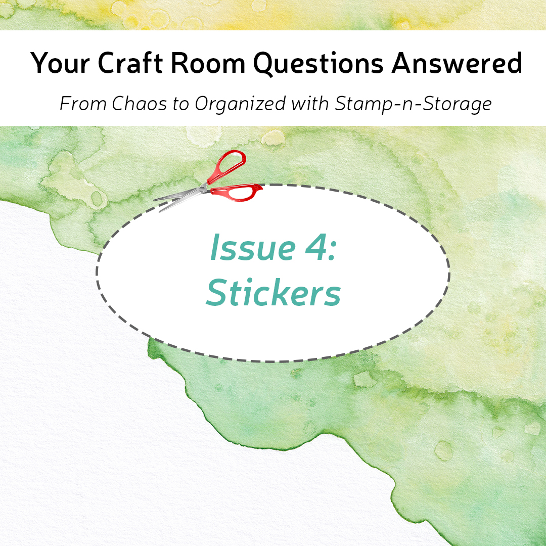 Your Craft Room Questions Answered: Issue 4: Stickers - Stamp-n-Storage