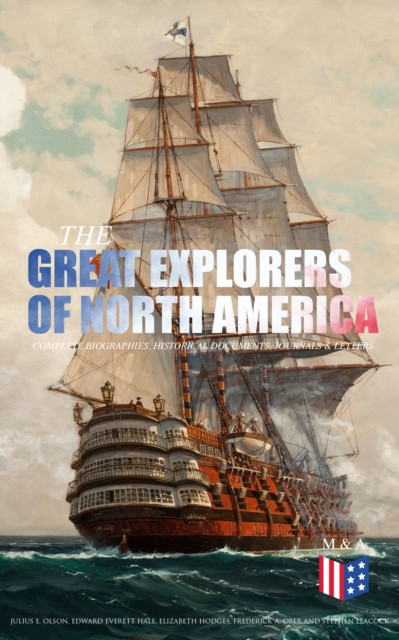 Great Explorers of North America: Complete Biographies, Historical ...