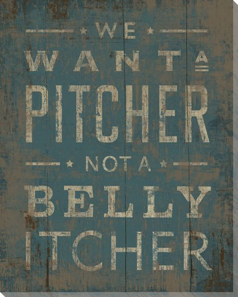 "We Want a Pitcher Not a Belly Itcher" Wrapped Canvas Giclee Print ...