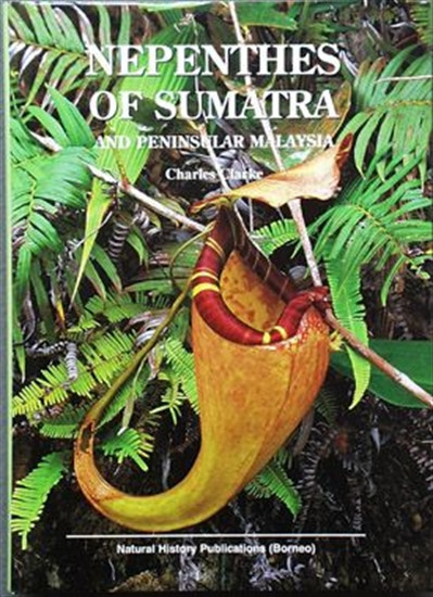 Nepenthes of Sumatra & Peninsular Malaysia - Book by Charles Clarke ...