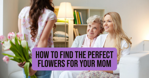How to Find the Perfect Flowers for Your Mom - Chattanooga Flower Market