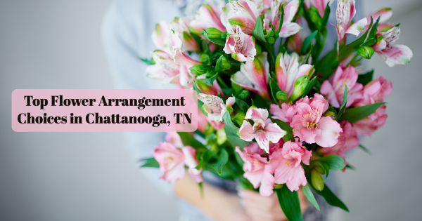 Top Flower Arrangement Choices in Chattanooga, TN - Chattanooga Flower ...