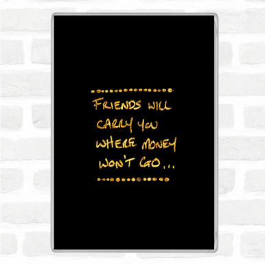 Black Gold Friends Carry You Quote Magnet - Party Animal Print