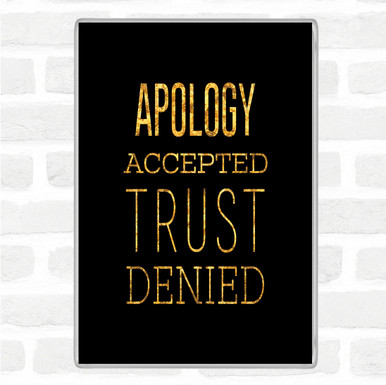 Black Gold Apology Accepted Trust Denied Quote Magnet - Party Animal Print
