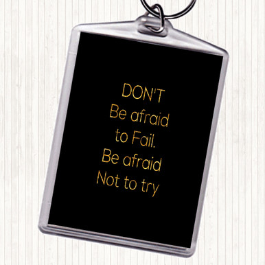 Black Gold Afraid Not To Try Quote Keyring - Party Animal Print