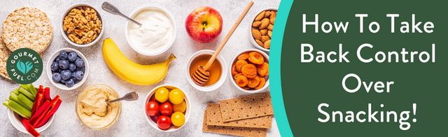 How To Take Back Control Over Snacking! - GourmetFuel