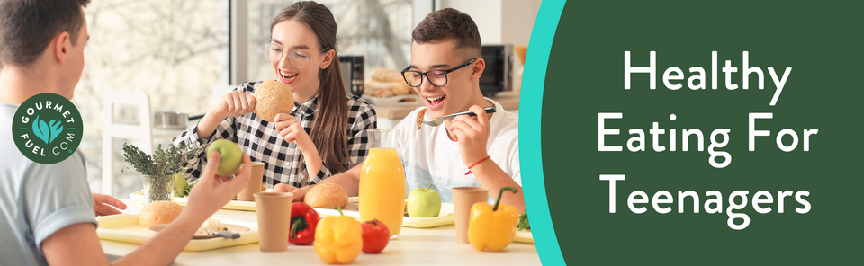 Healthy Eating For Teenagers - GourmetFuel