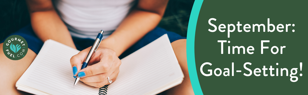September: Time for Goal-Setting! - GourmetFuel