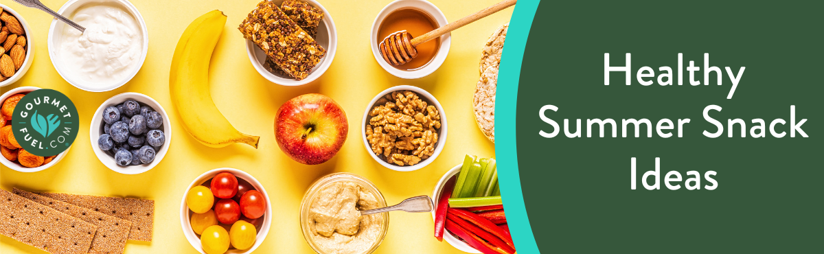 Healthy Summer Snack Ideas - GourmetFuel