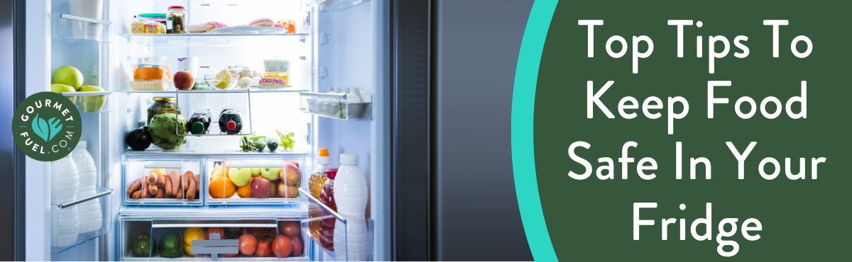Top Tips To Keep Food Safe In Your Fridge - GourmetFuel