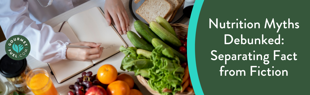Nutrition Myths Debunked: Separating Fact from Fiction - GourmetFuel